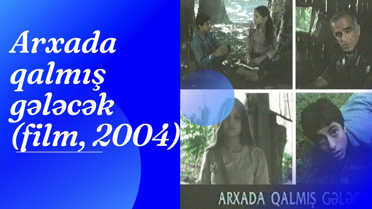 Arxada qalmış gələcək (film, 2004) Azerbaycan Filmi - YouTube