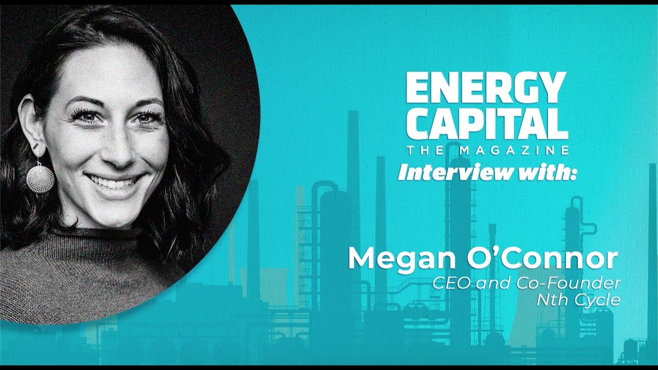 Megan O'Connor (Nth Cycle) - Energy Capital Media (Full Interview ...