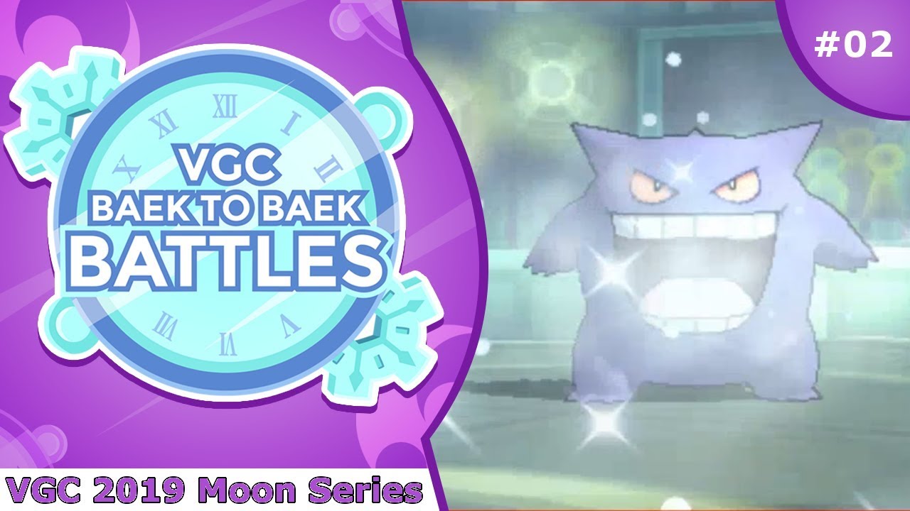 "Chill Out with Gengar" Pokémon VGC 2019 [Moon Series] Baek to Baek ...