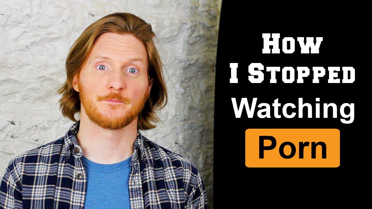 How I Stopped Watching Tubesite Porn Youtube