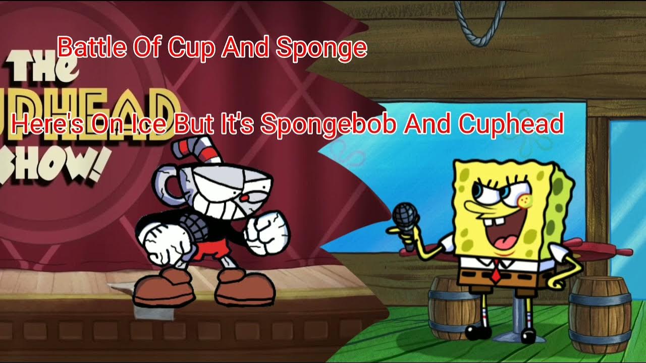 Battle of Cup And Sponge Here's On Ice But It's Spongebob And Cuphead - YouTube