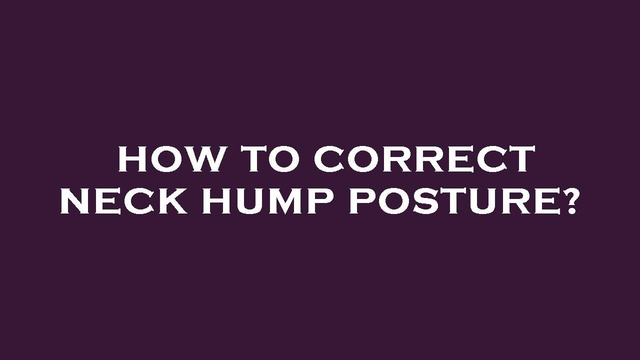 How to correct neck hump posture? - YouTube