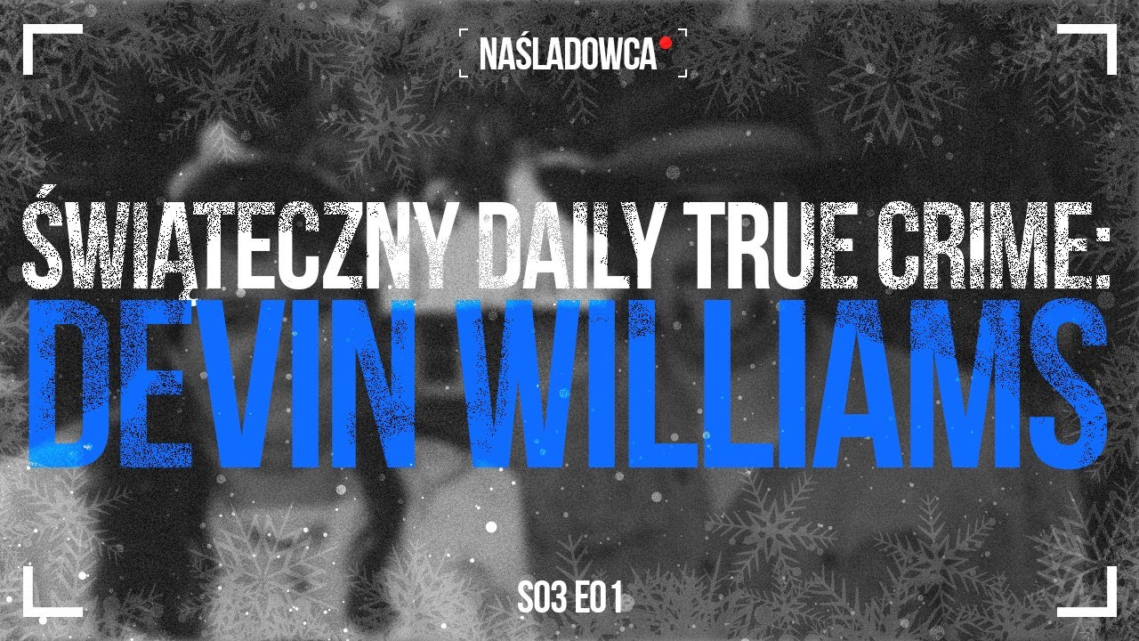Świąteczny Daily True Crime S03 1 12 Zaginięcie Devina Williamsa