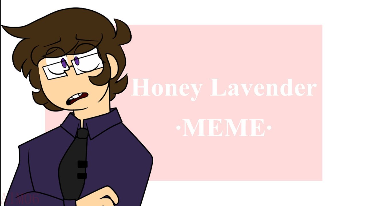 HONEY LAVENDER | MEME - YouTube