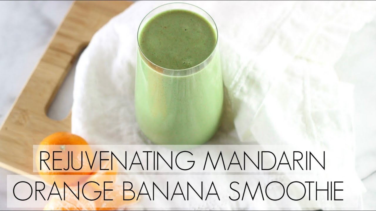 Rejuvenating Mandarin Orange Banana Smoothie - YouTube