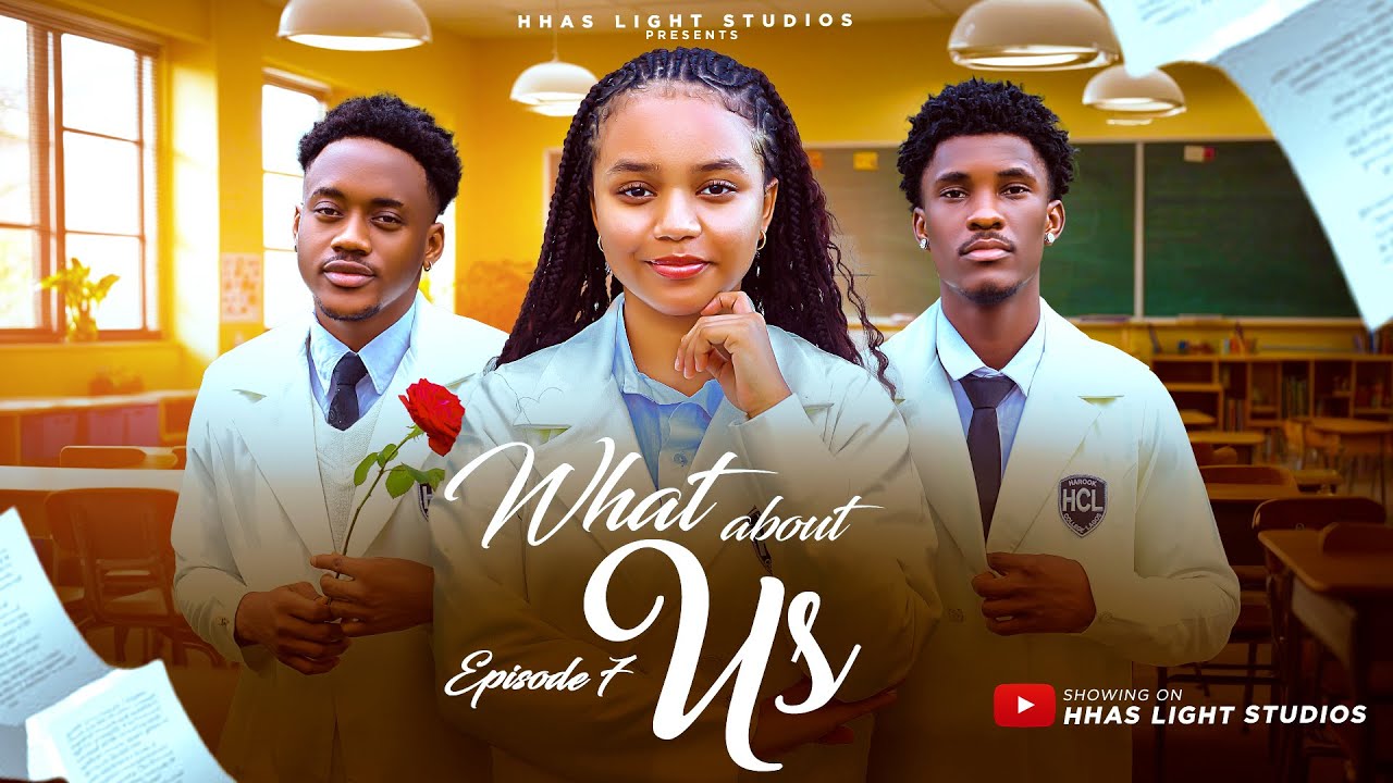 WHAT ABOUT US | EP7 | HIGH SCHOOL SERIES | STARRING: ANGEL UNIGWE ...
