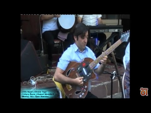 ( Xile Kendi )  Elvinin Toyu.  ( Gitara )  Ramal İskenderli.  2 ci Hisse