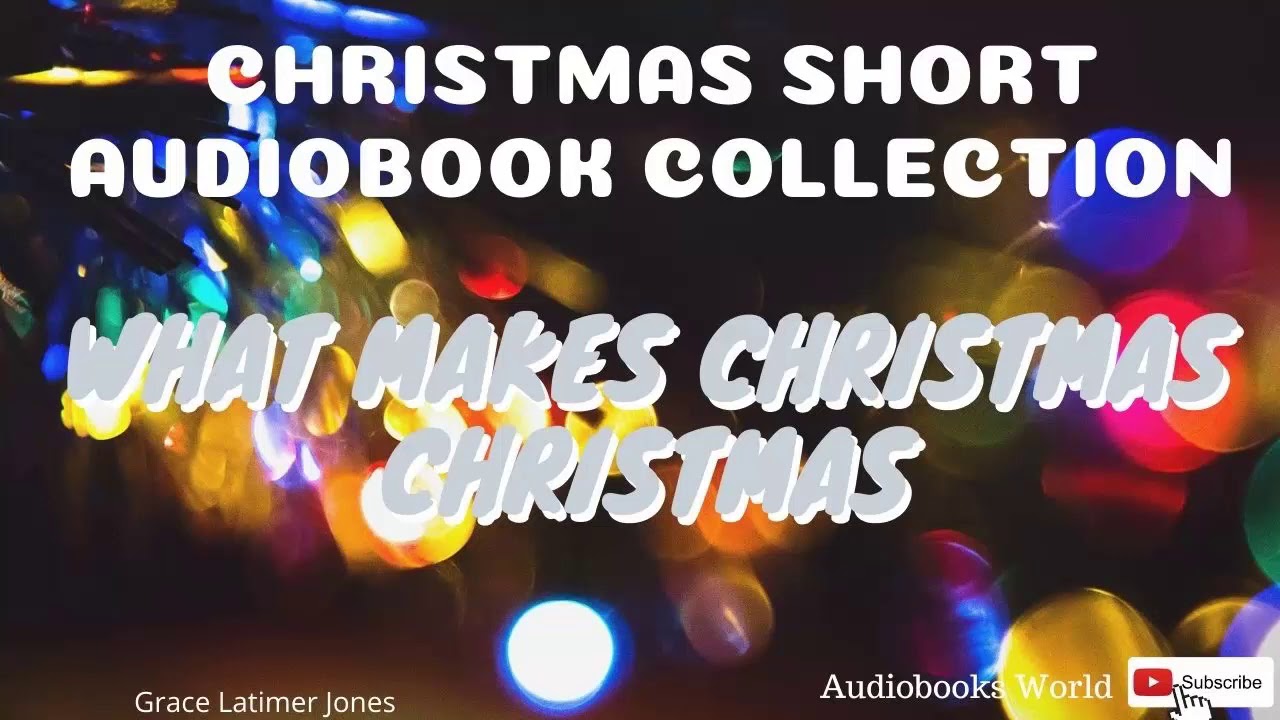 Audiobook Christmas Play-What Makes Christmas Christmas by Grace ...