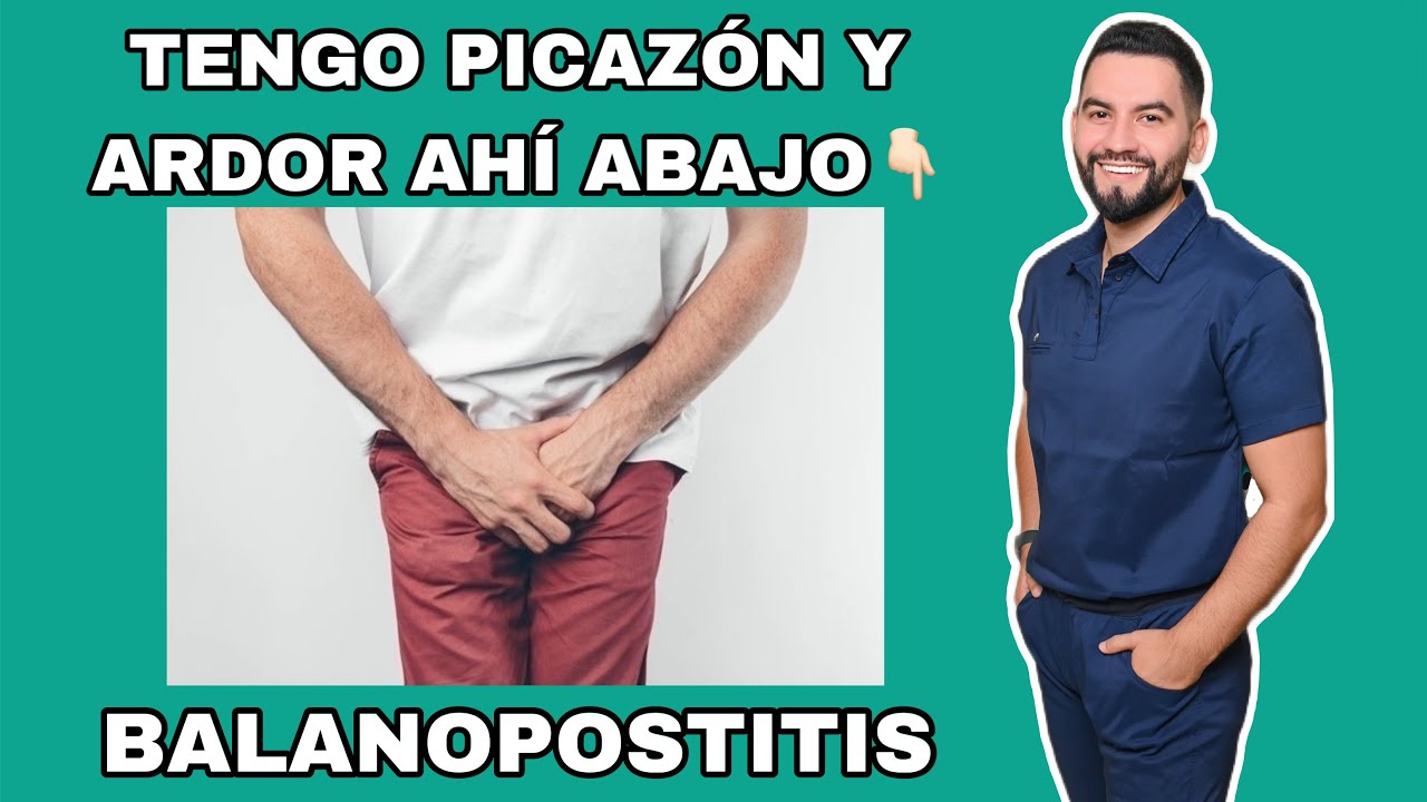 BALANOPOSTITIS / TENGO INFLAMADO EL PREPUCIO Y EL GLANDE DE MI PENE ...