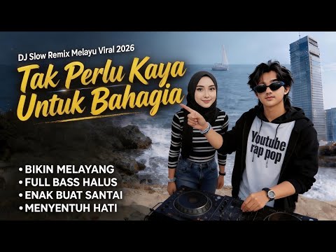 Tak Perlu Kaya Untuk Bahagia | DJ Slow Remix Melayu Viral 2026 ! Bikin Hanyut ! Enak Buat Santai