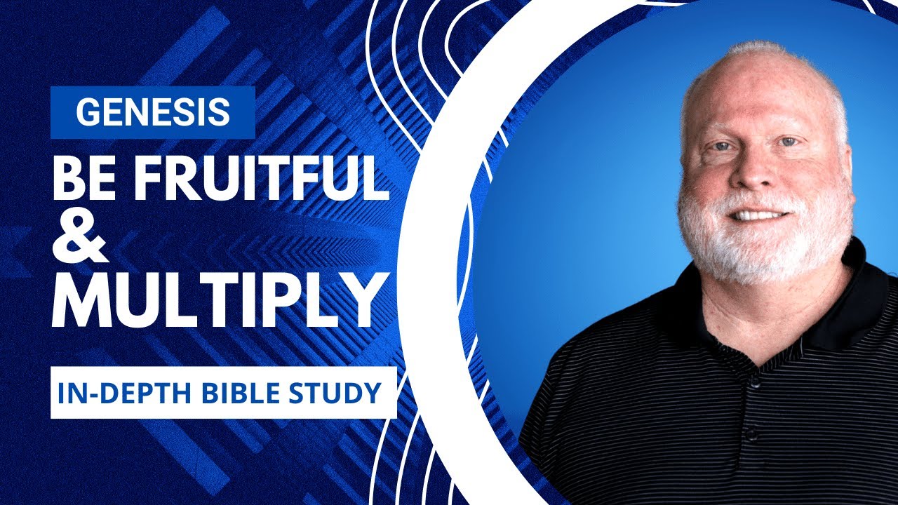 Be Fruitful and Multiply | Book of Genesis Explained Bible Study 26 ...
