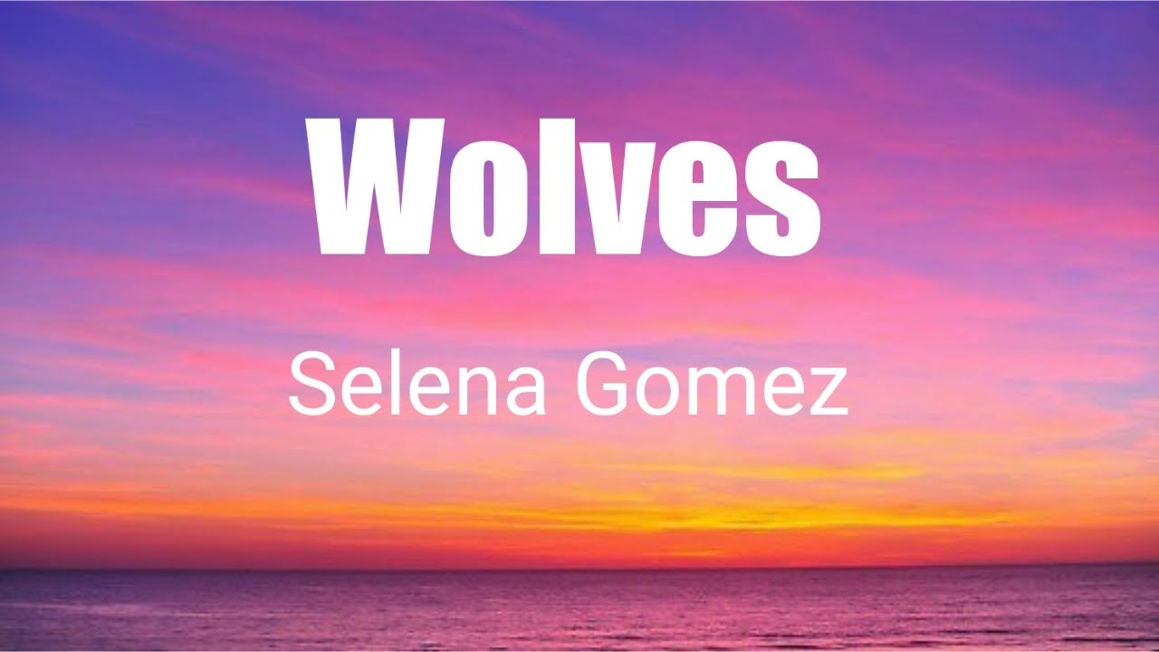 Selena Gomez - Wolves(lyrics) - YouTube