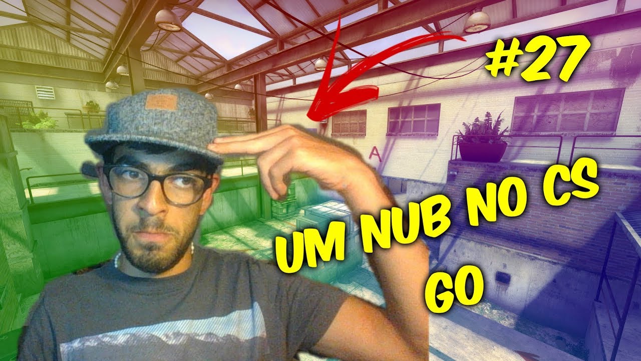 CS GO Episódio 27 Um Nub no CS GO - YouTube