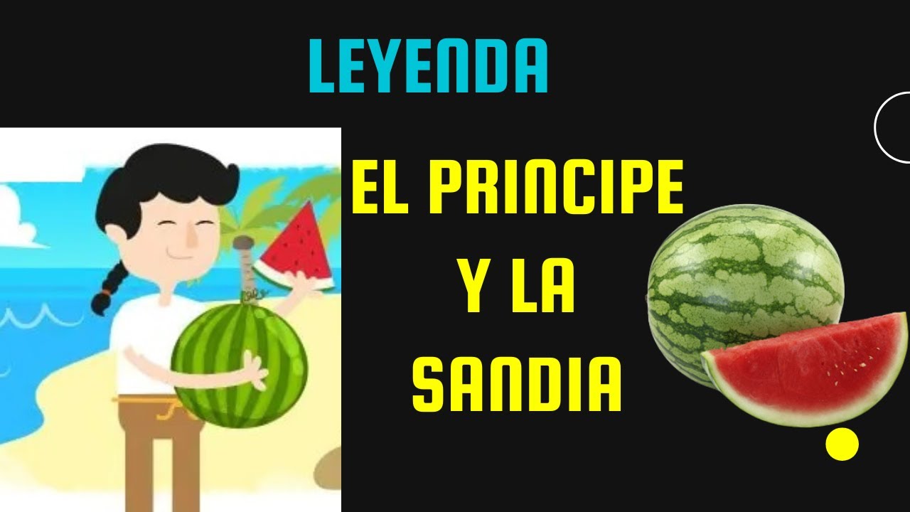 Leyenda EL Príncipe y La Sandia - YouTube