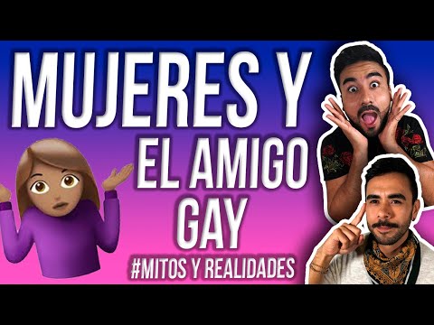 Porqué las  MUJERES tienen AMIGOS GAY? | Mitos y Realidades!