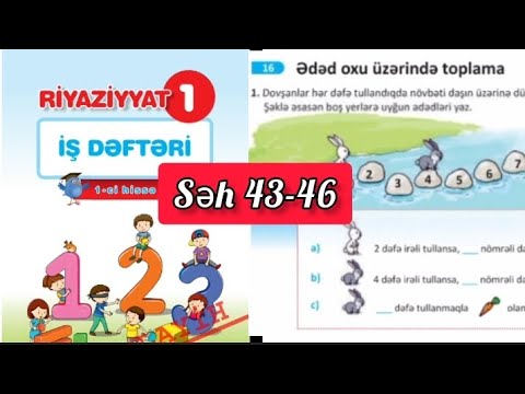 1ci sinif Riyaziyyat iş dəftəri səh 43,44,45,46. Ədəd oxu üzərində toplama. 3 toplananlı ifadələr