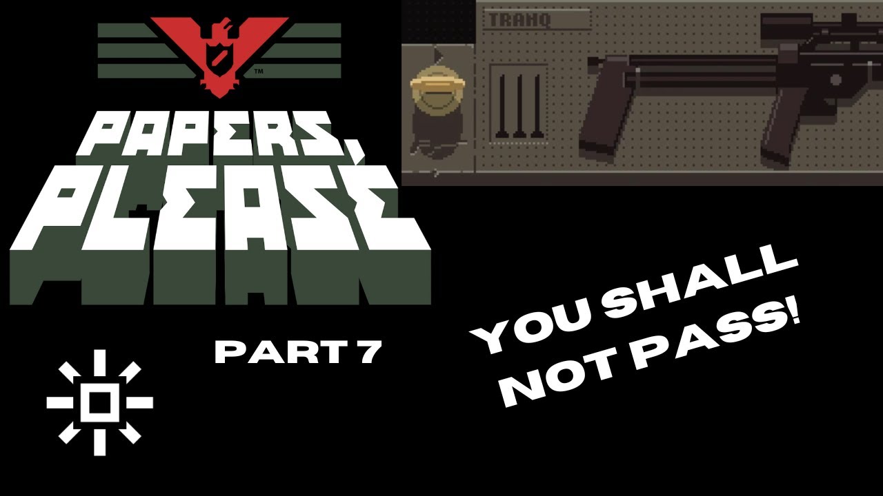 STRICT BORDERS AND MORE SHOTS- Papers Please Part 7 - YouTube