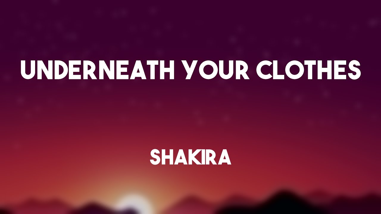 Underneath Your Clothes - Shakira {Lyrics Video} 🥂 - YouTube