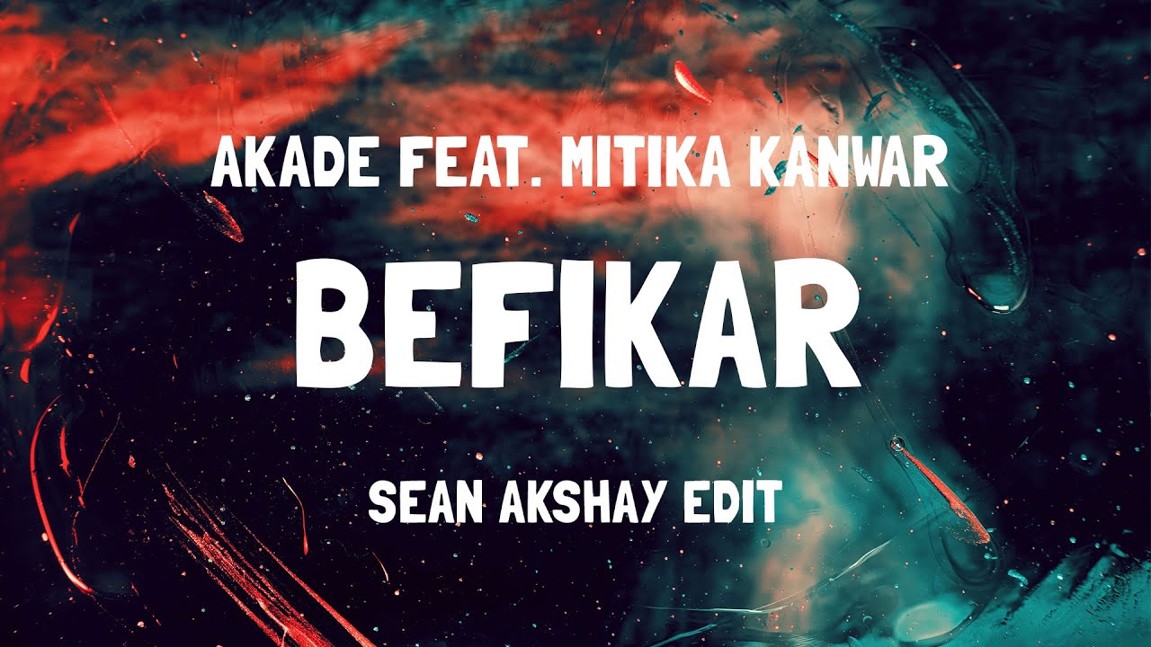 Akade - Befikar (feat. Mitika Kanwar) (Sean Akshay Edit) | Official ...