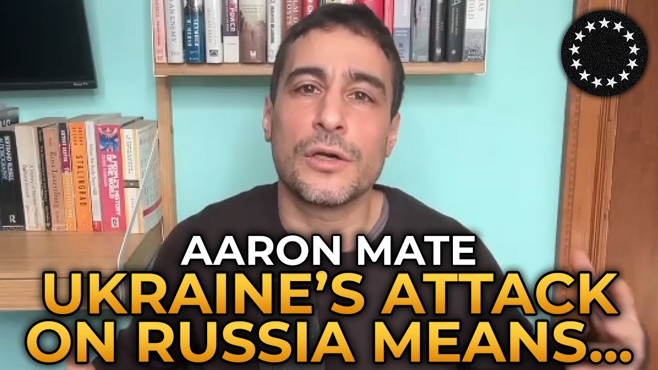 Aaron Maté - What Ukraine's Attack on Russia Means - YouTube