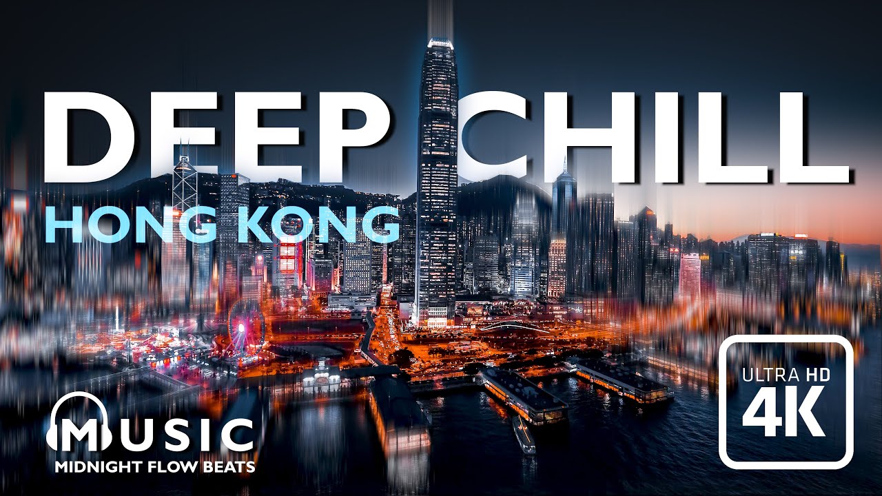 DEEP CHILL MUSIC | Midnight Flow Beats | HONG KONG 4K - YouTube