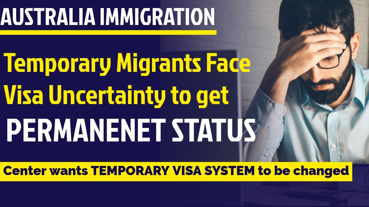 Temporary Migrants Face Visa Uncertainty to get permanent residency ...