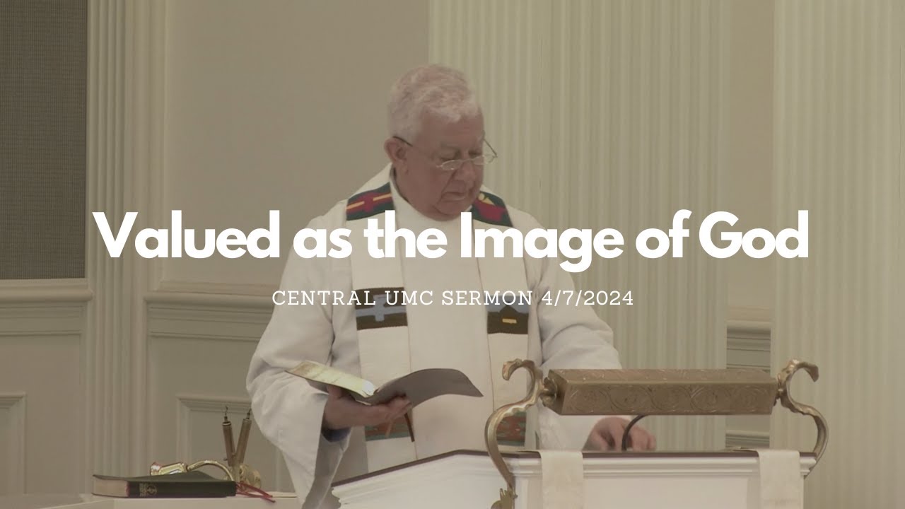 Valued as the Image of God | Rev. Tom Latimer | Central UMC Sermon 4/7 ...