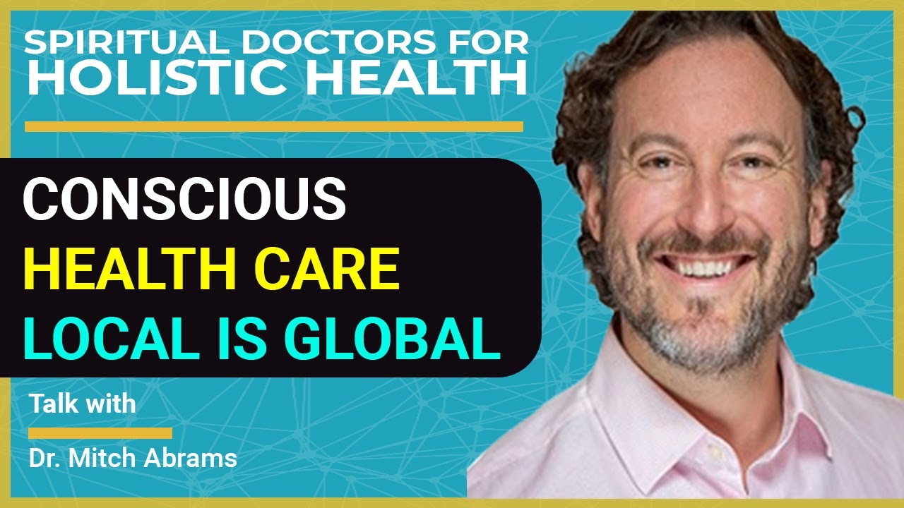 Conscious Health Care.. Local is Global - Dr Mitch Abrams - YouTube