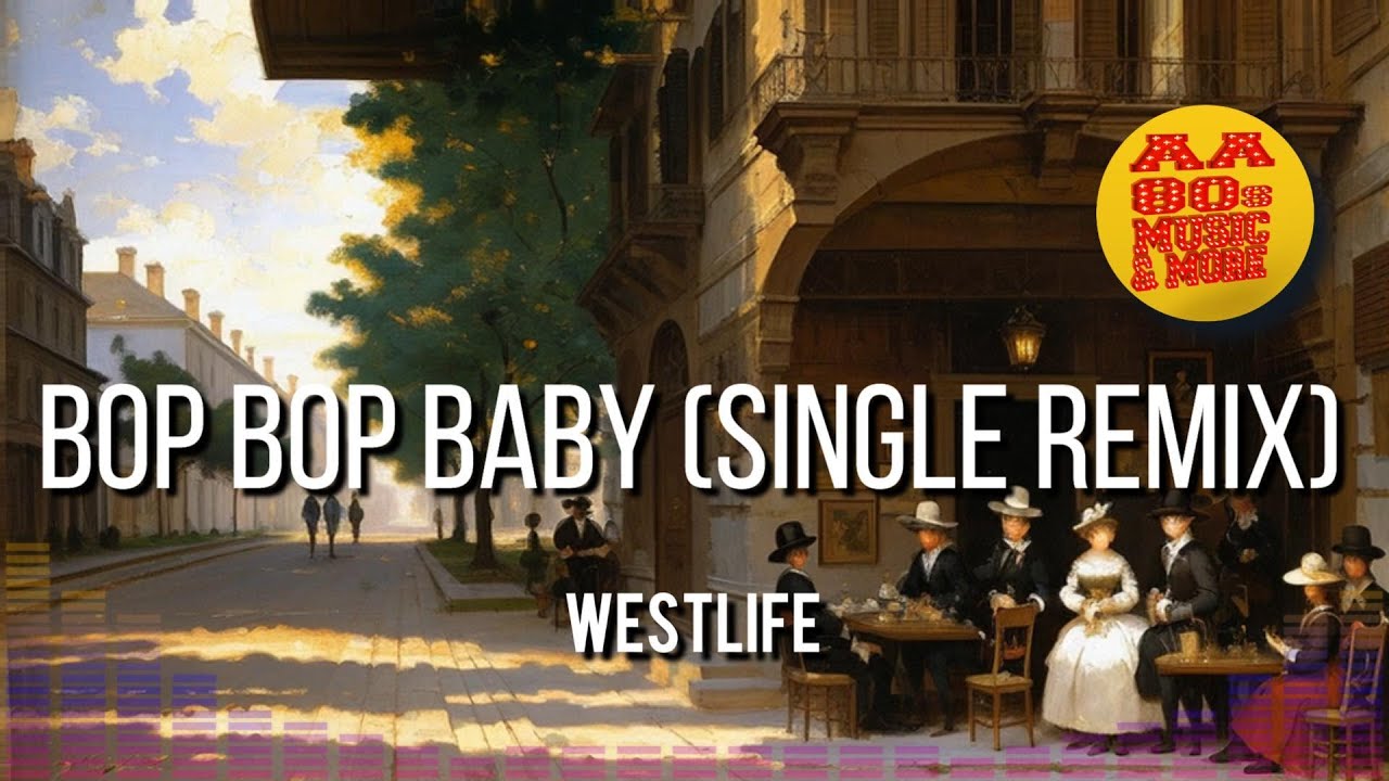 Bop Bop Baby (Single Remix) - WESTLIFE #2002 || best 80s greatest hit ...