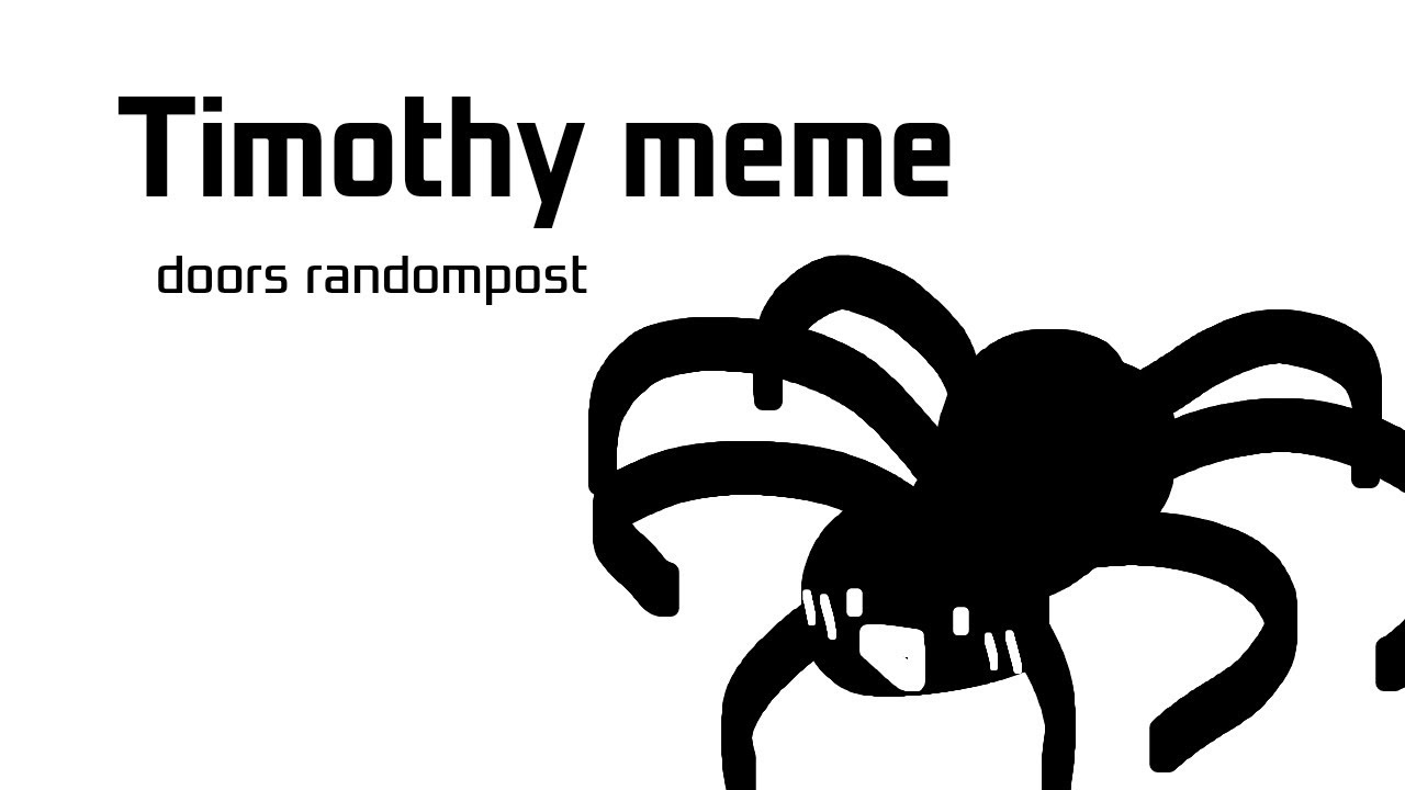 Timothy meme (doors randompost) - YouTube