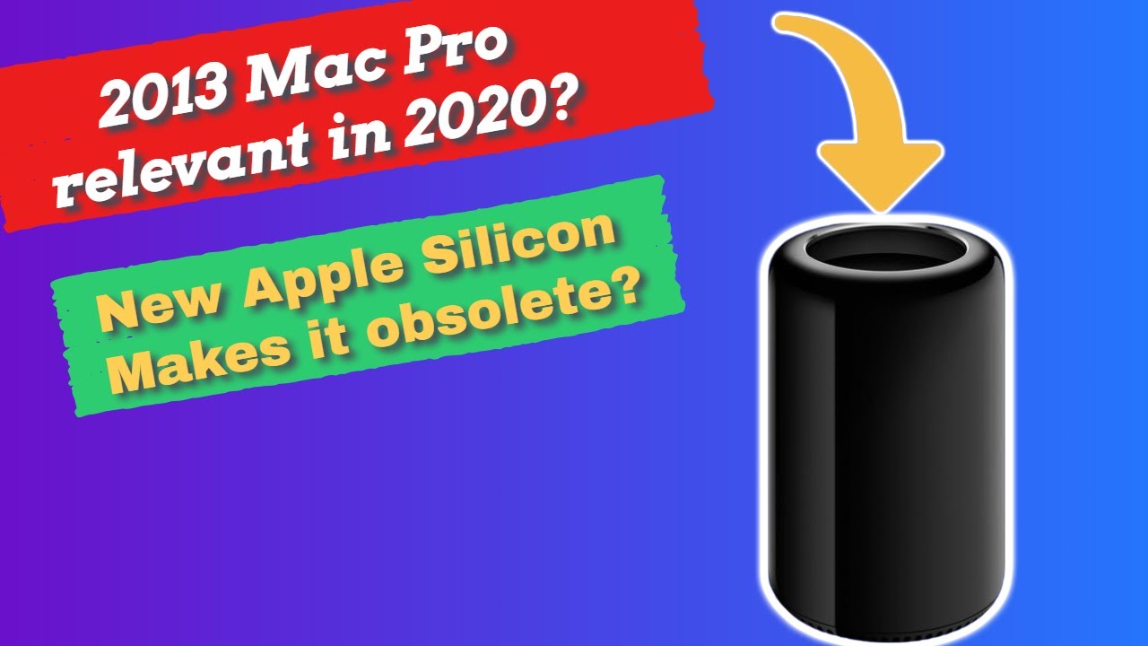 Trash can 2013 Mac Pro in 2020? Apple M1 Silicon makes it OBSOLETE ...