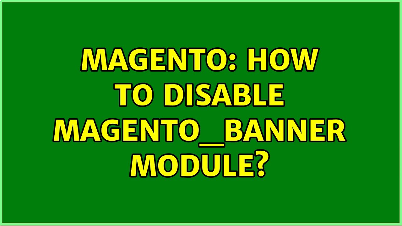 Magento How To Disable Magentobanner Module Youtube