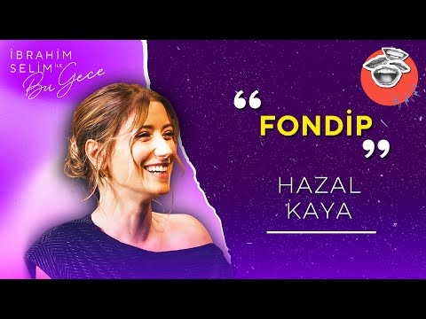 Hazal Kaya ile Fondip | İbrahim Selim ile Bu Gece