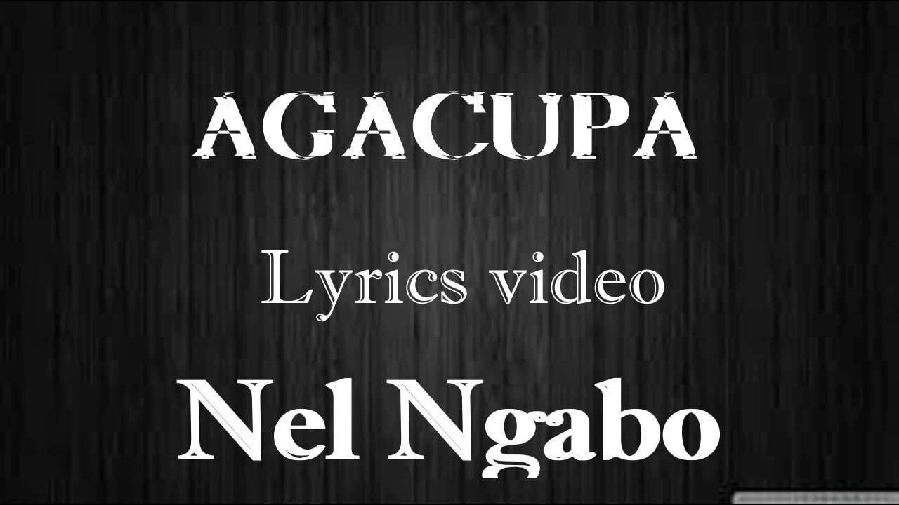 Nel ngabo - AGACUPA (Video lyrics) - YouTube
