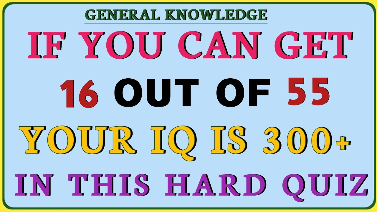 If You Can Get 16 Out Of 55, Your IQ Is 300+ In This HARD Quiz ...