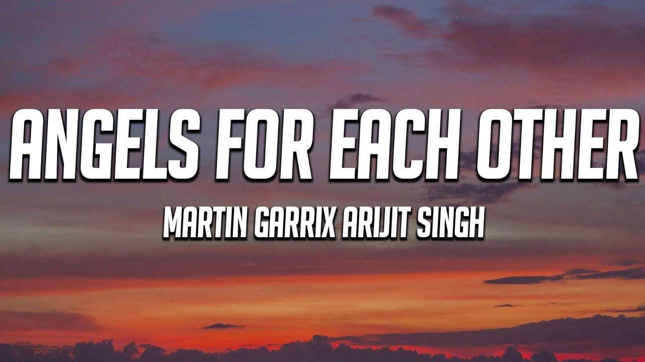 Martin Garrix, Arijit Singh - Angels For Each Other (Lyrics) - YouTube