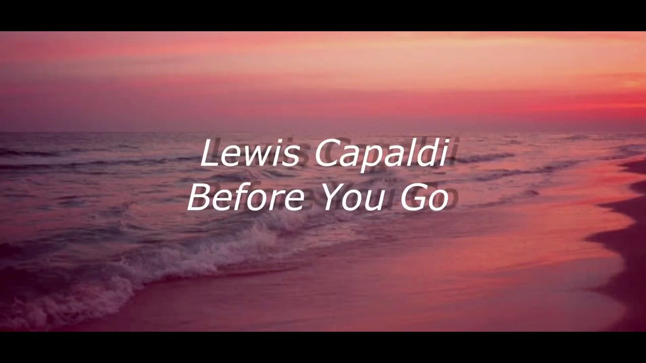 Before You Go - Lewis Capaldi Lyrics - YouTube