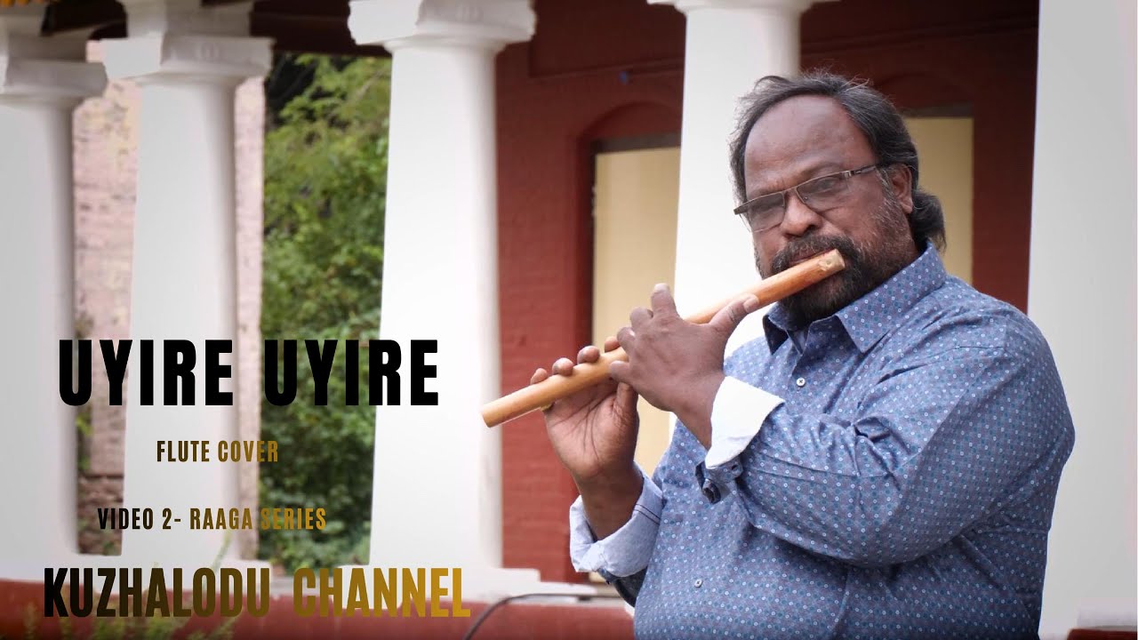 UYIRE UYIRE | Flute Cover | Video 2 - Raga series | KUZHALODU CHANNEL ...