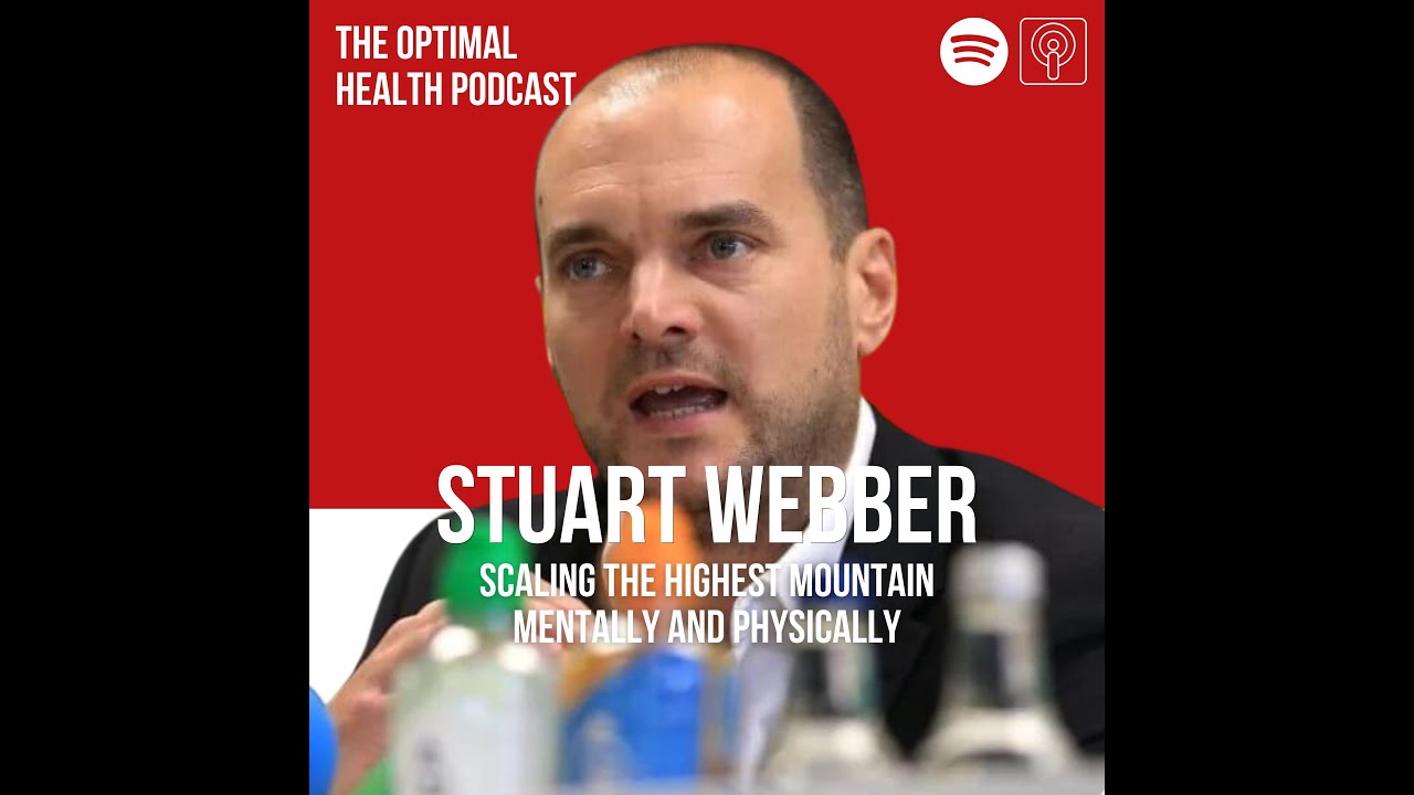 Episode 7 - Stuart Webber - Scaling The Highest Mountains Physically ...
