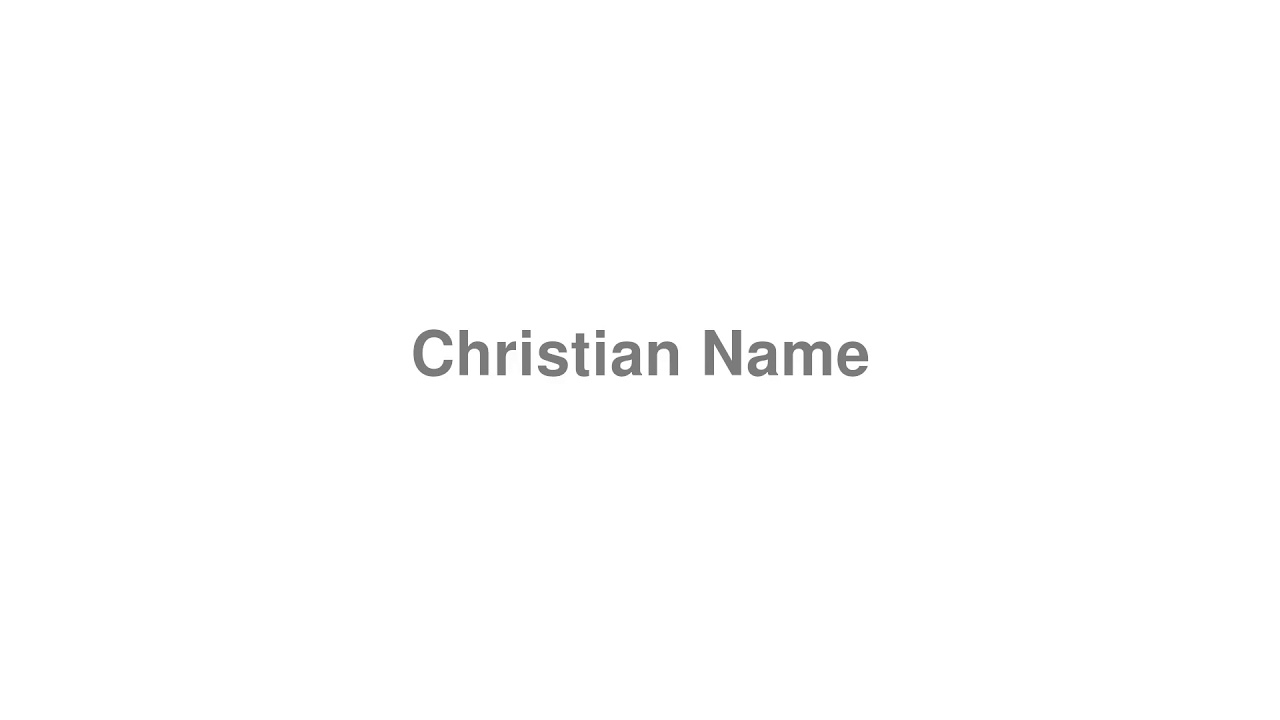 How to Pronounce "Christian Name" - YouTube