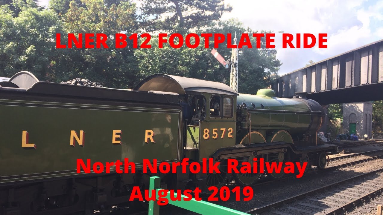 LNER B12 8572 Footplate Ride at the North Norfolk Railway August 2019 ...