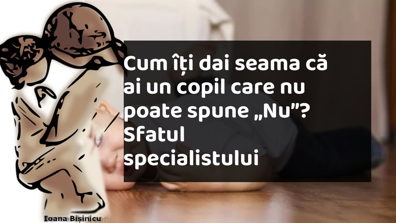 Ai un copil care nu poate spune „nu”? Ce spun specialiștii | - YouTube