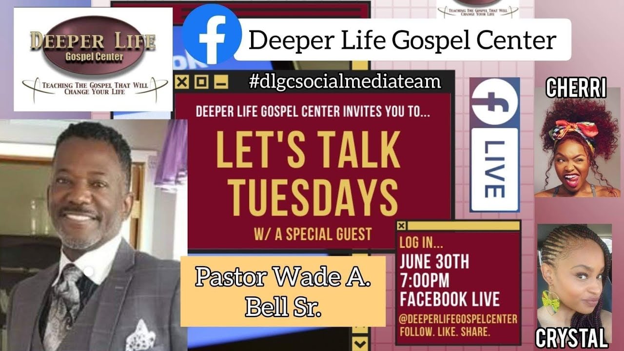 Let's Talk Tuesday| Pastor Wade A. Bell Sr.| Deeper Life Gospel Center ...