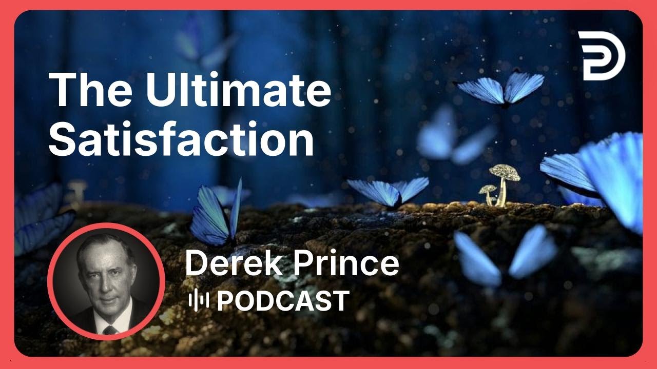 The Ultimate Satisfaction | Part 5 - From Time to Eternity | Derek ...