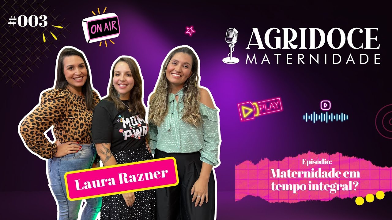 Agridoce Podcast com Laura Rezner - Maternidade em tempo integral ...