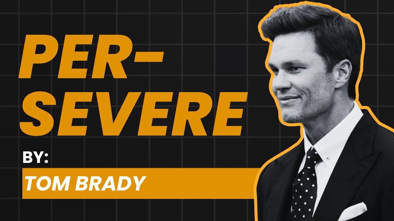 PERSEVERE. It's not just a word, it's a way of life. Just ask Tom Brady ...