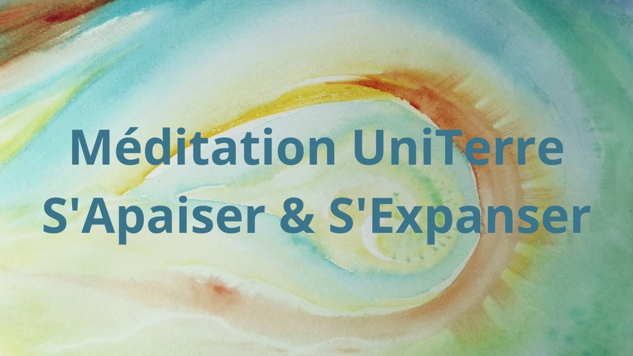 Méditation UniTerre - S'Apaiser & S'Expanser - YouTube