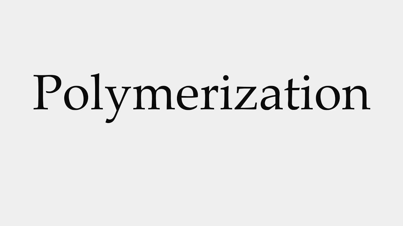 How to Pronounce Polymerization - YouTube