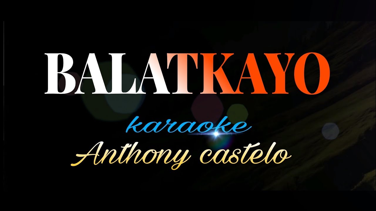 BALATKAYO anthony castelo karaoke - YouTube