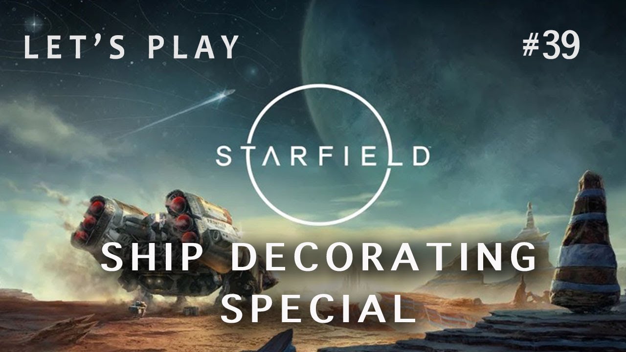 Let's Play Starfield - Ship Decorating Special - YouTube